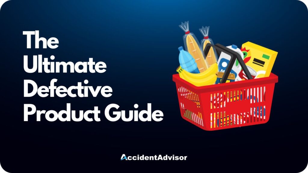 The Ultimate Defective Product Guide - AccidentAdvisor